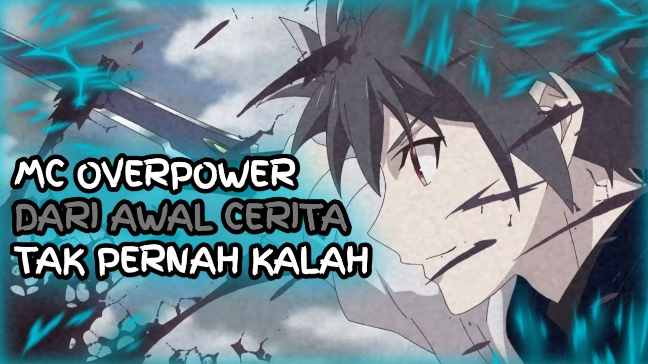10 Anime mc overpower sejak awal dan tak terkalahkan - YouTube