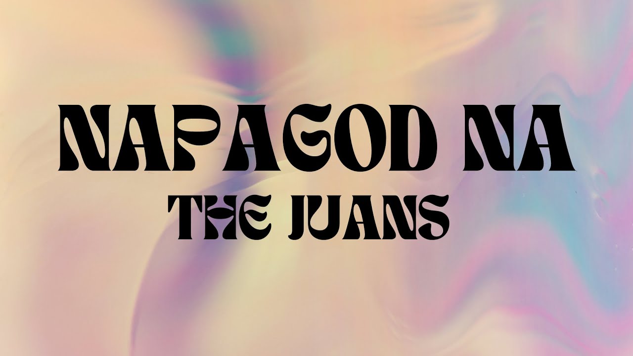 NAPAGOD NA - THE JUANS ( LYRIC VIDEO) - YouTube