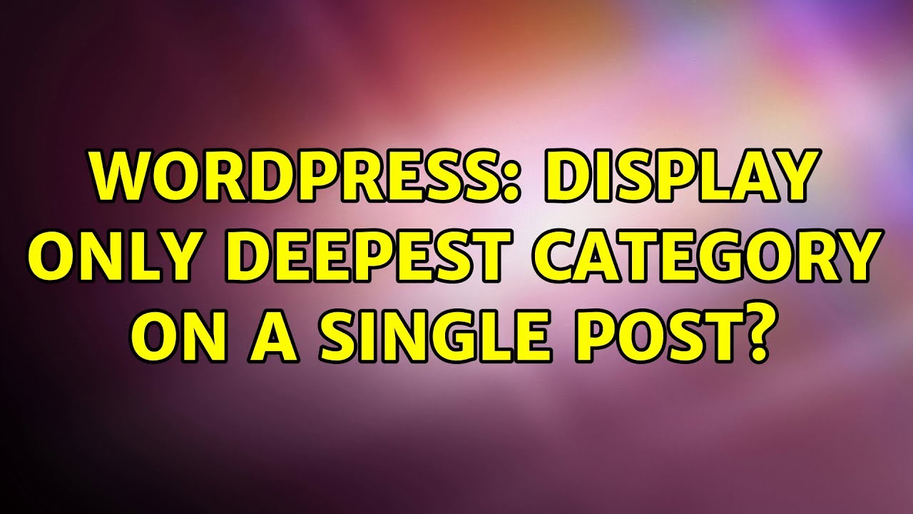Wordpress Display Only Deepest Category On A Single Post 2 Solutions wordpress-display-only-deepest-category-on-a-single-post-2-solutions