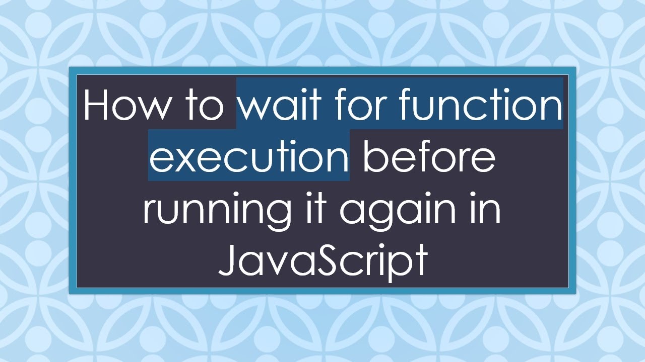 How to wait for function execution before running it again in JavaScript - YouTube