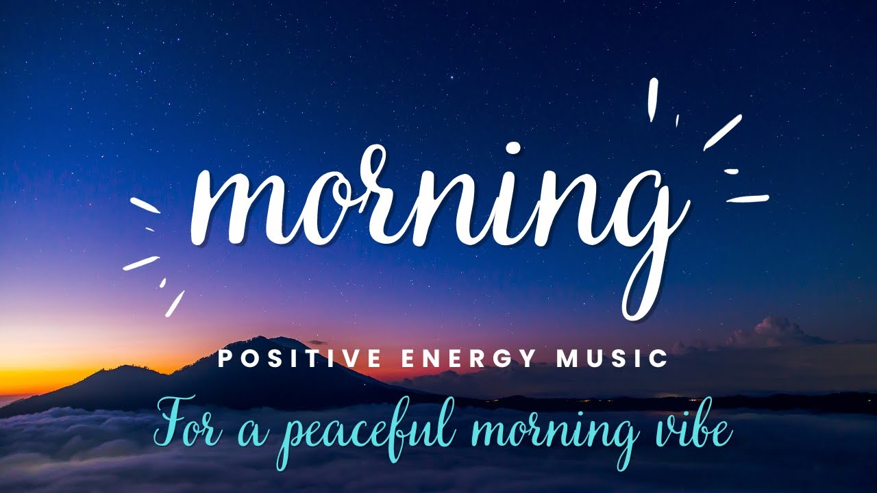 Morning music for positive energy ~ Positive Vibes Music - YouTube