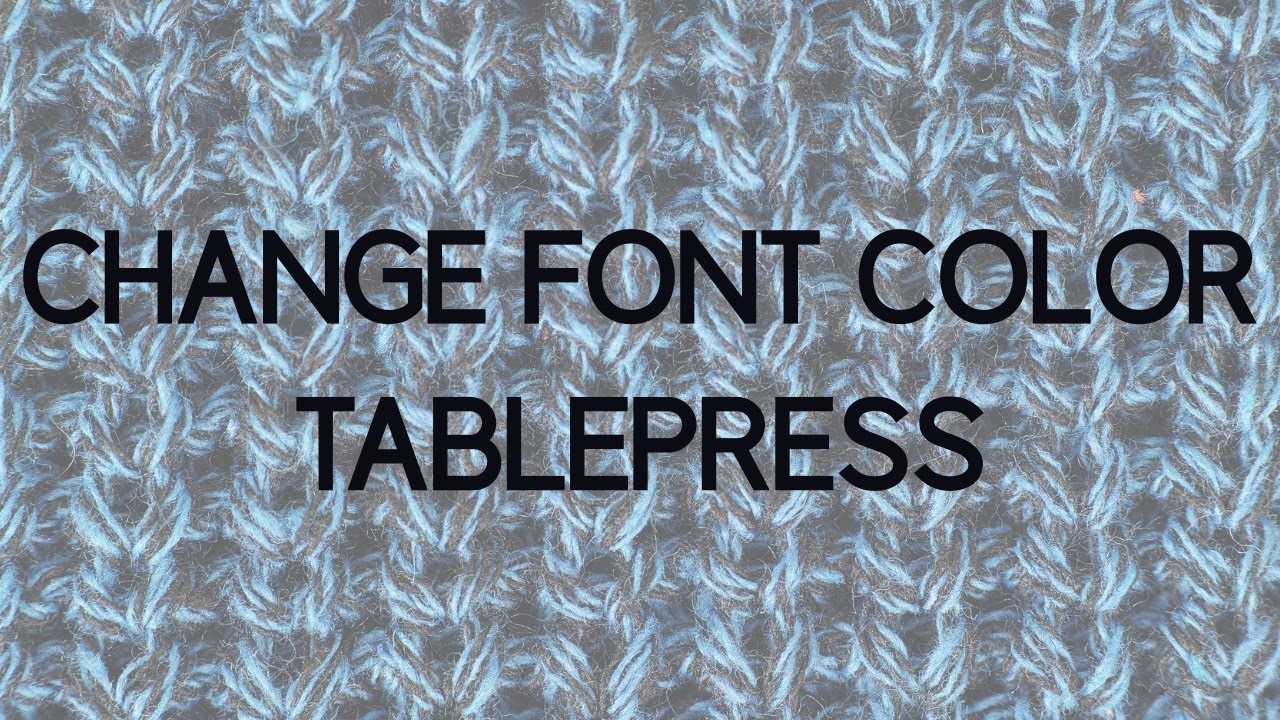 How to Change TablePress Font color - YouTube