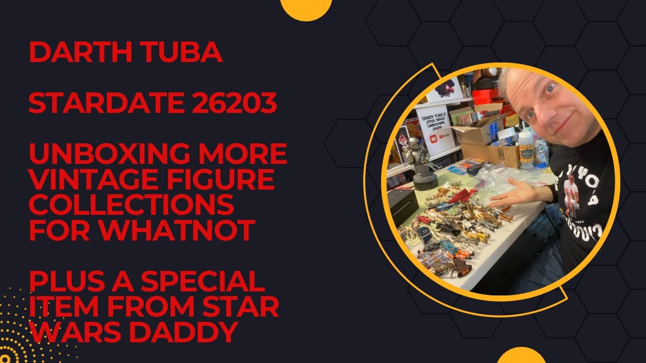 Darth Tuba's Star Wars Show - Stardate 26203:Unboxing Vintage, & a ...