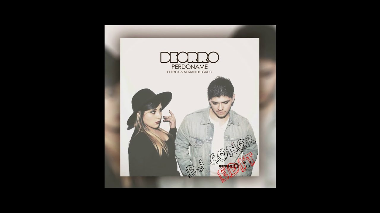 Deorro & DyCy - Perdoname ft. Adrian Delgado - YouTube