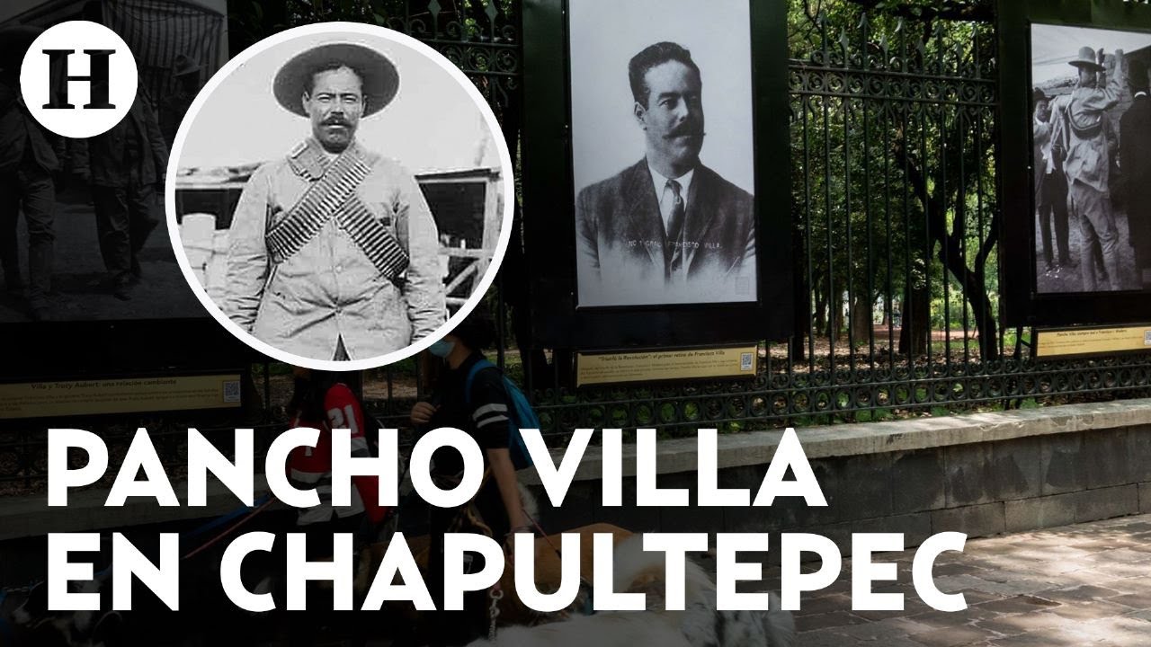Las rejas de Chapultepec conmemoran a Pancho Villa con exposición ...