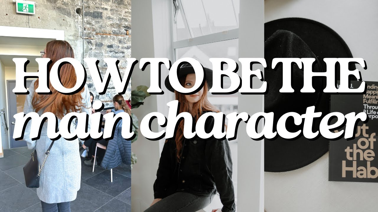 HOW TO BE THE MAIN CHARACTER OF YOUR LIFE | main character energy, romanticize your life ft ...