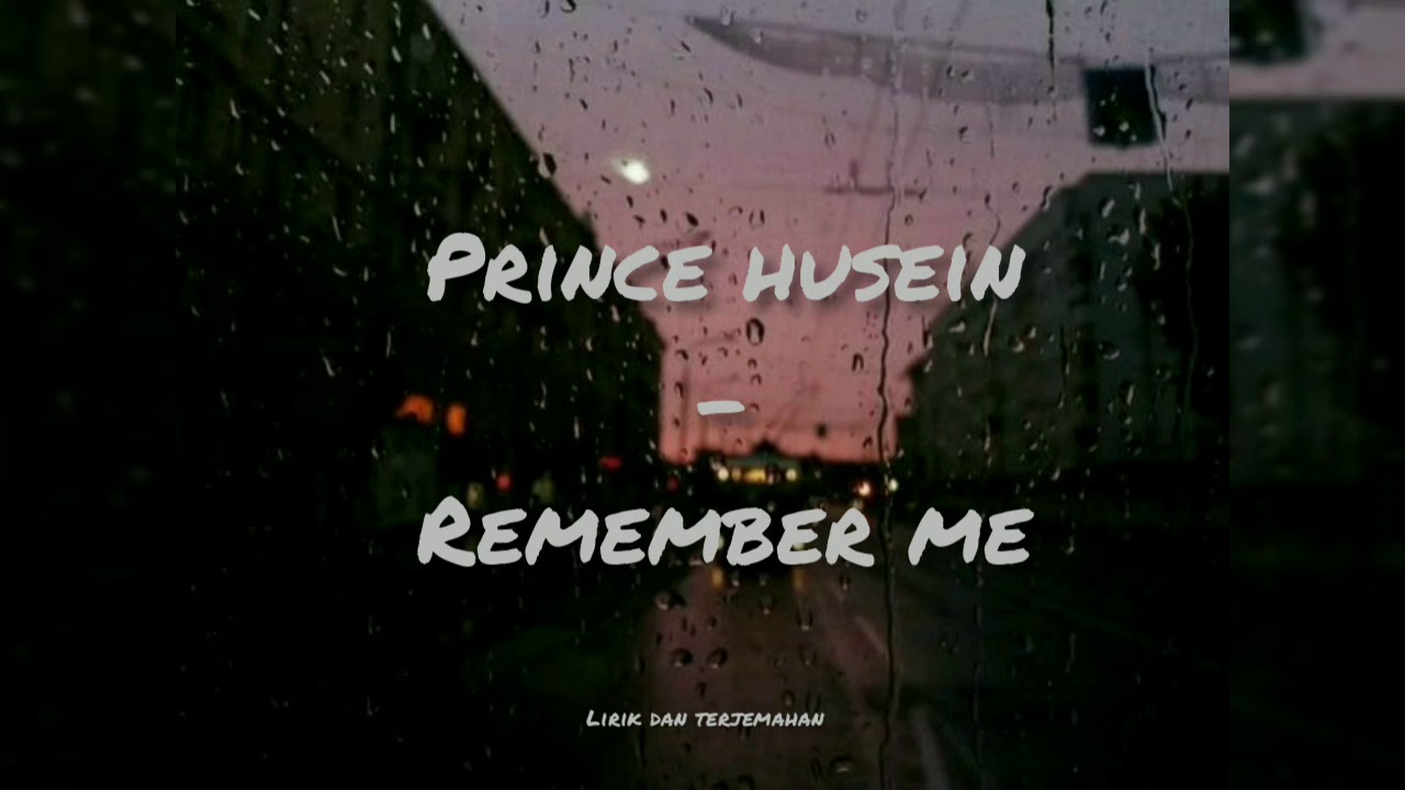 Prince Husein - Remember Me (Lirik dan terjemahan) - YouTube