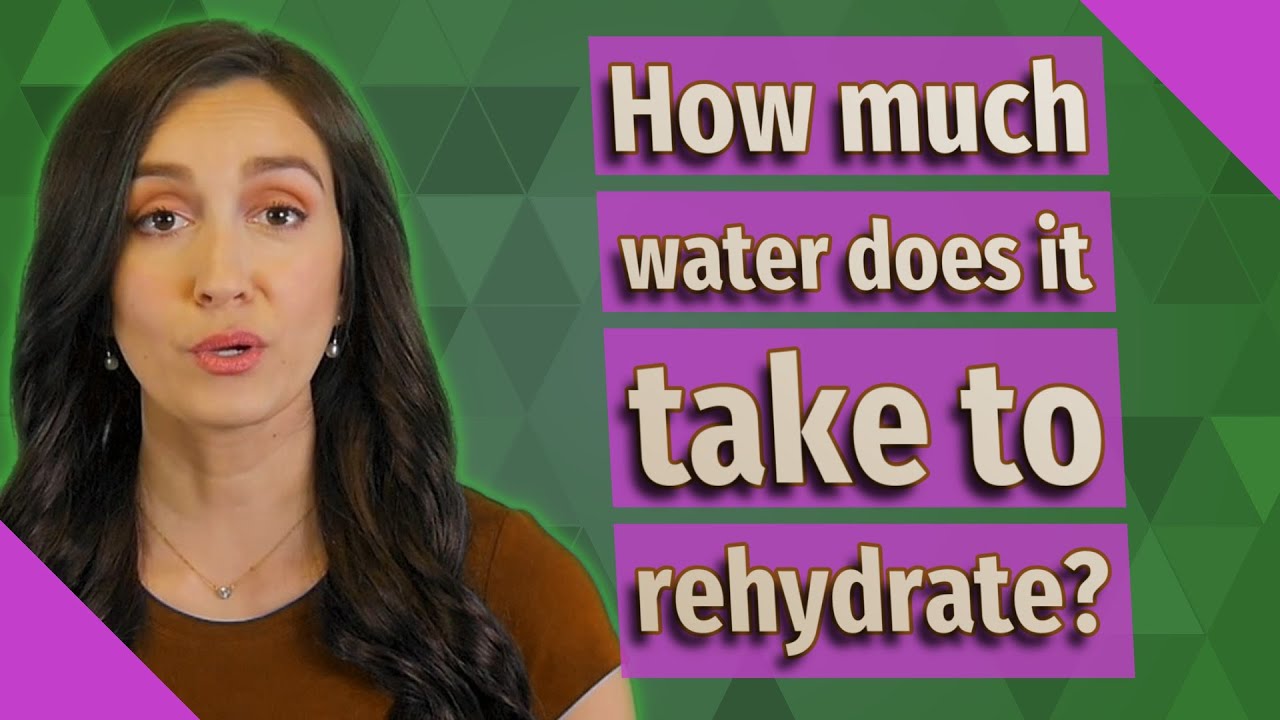 How Much Water Does It Take To Rehydrate YouTube how-much-water-does-it-take-to-rehydrate-youtube