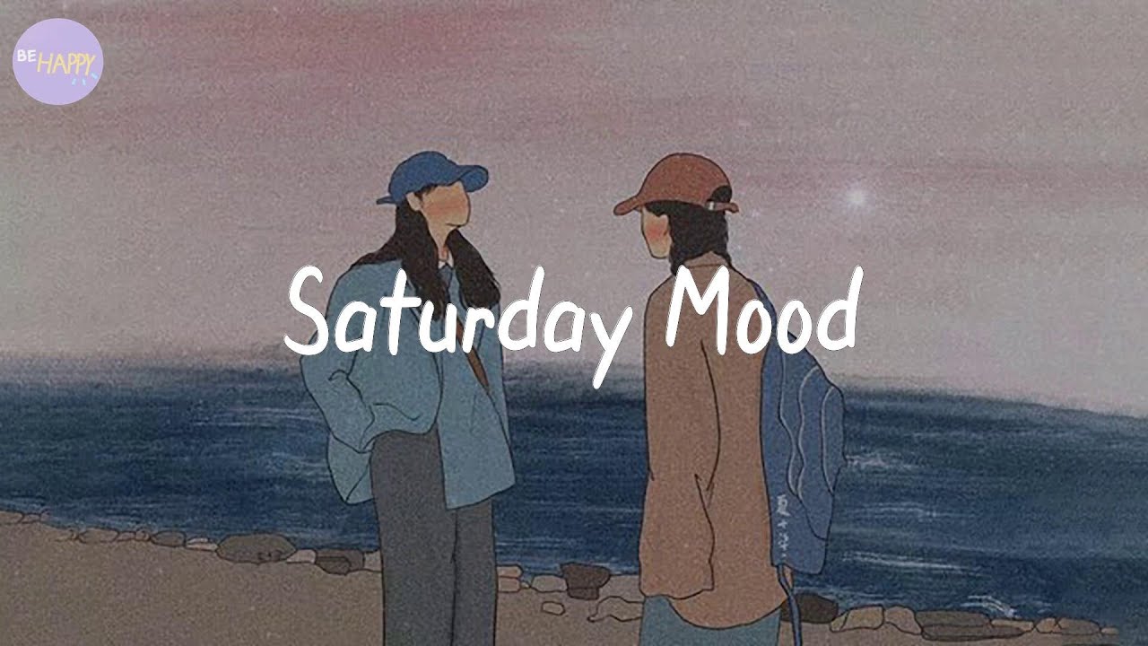 Saturday Mood - Chilled out music mix that help you relax your mind ...