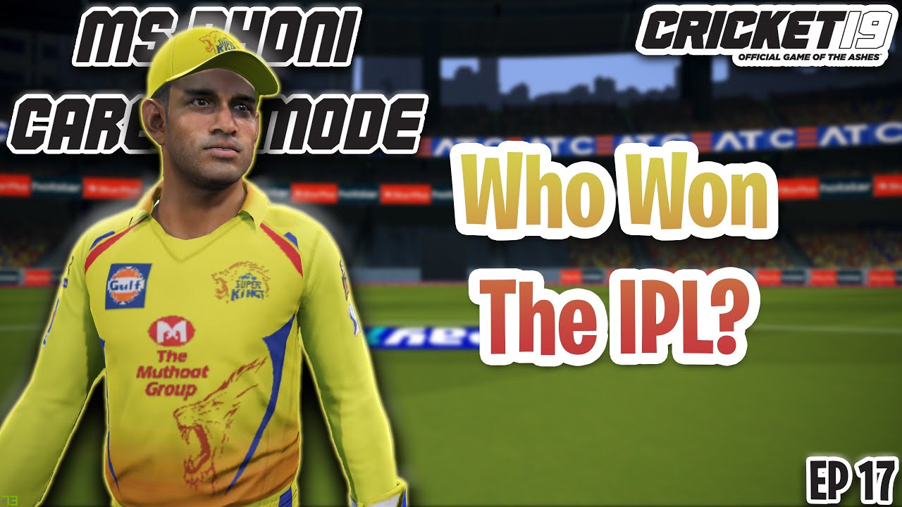 Who Won The IPL? - MS Dhoni 🇮🇳 Career Mode - Cricket 19 [EP 17] - YouTube