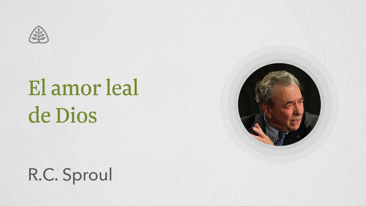 El amor leal de Dios: Renovando Tu Mente con R.C. Sproul - YouTube