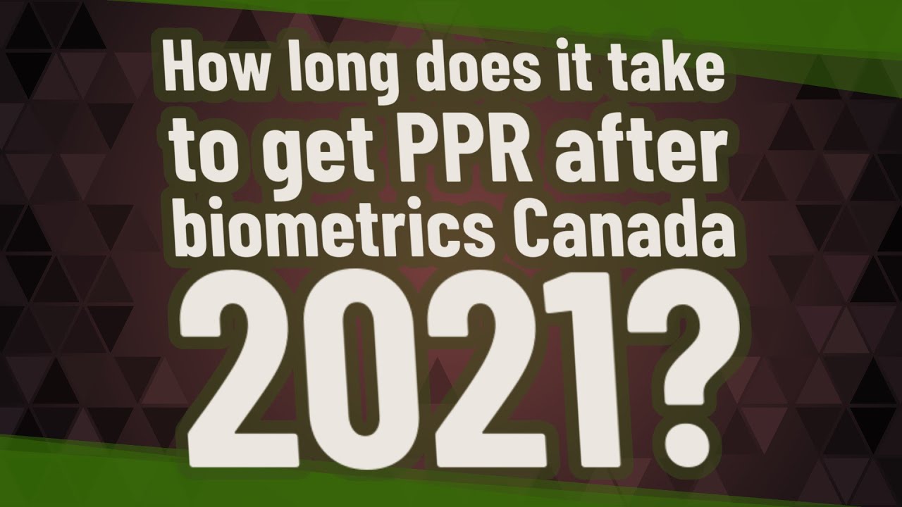 How Long Does It Take To Get PPR After Biometrics Canada 2021 YouTube how-long-does-it-take-to-get-ppr-after-biometrics-canada-2021-youtube