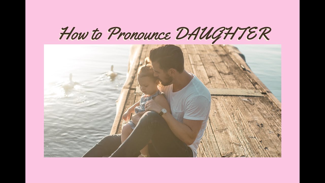 How to Pronounce Daughter in British English - How to Speak English ...