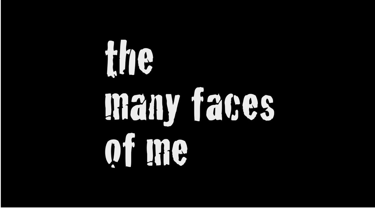 The Many Faces of Me - YouTube