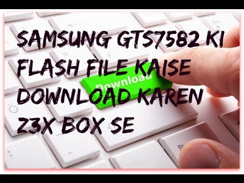 HOW TO DOWNLOAD FLASH FILE SAMSUNG GT-S 7582 BY Z3X BOX - YouTube