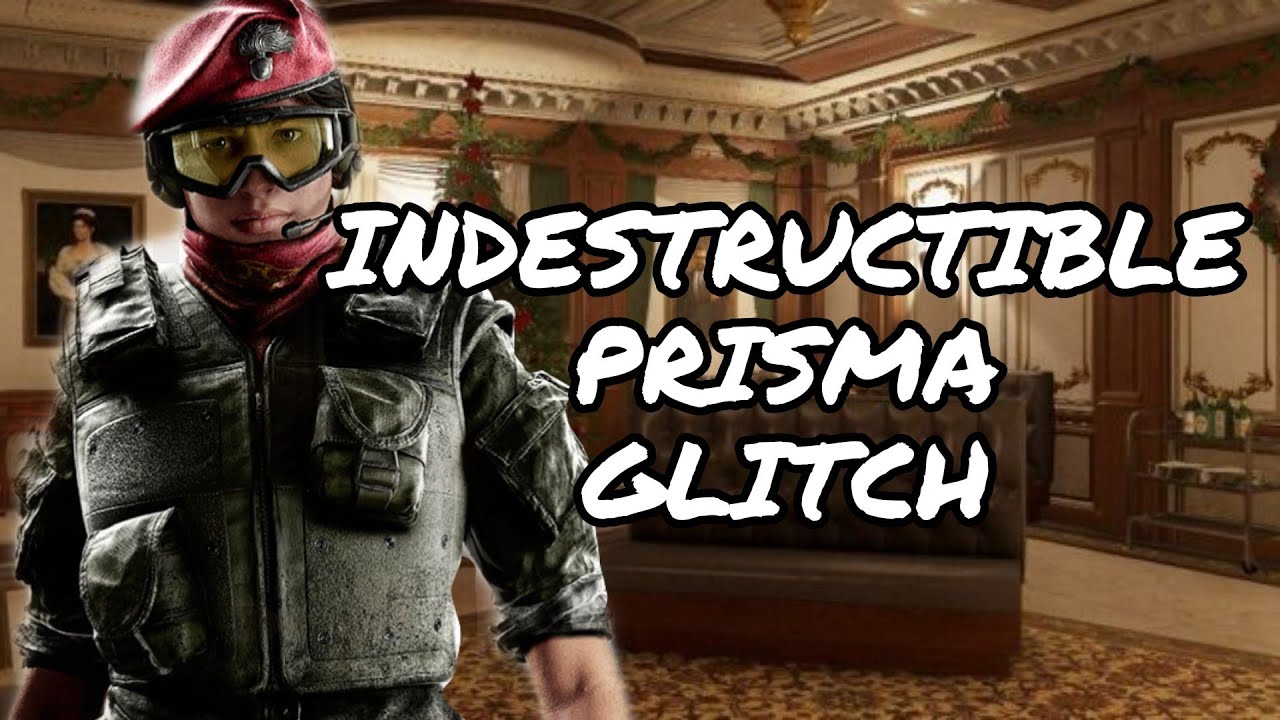 GAME BREAKING RAINBOW SIX SIEGE GLITCH | INDESTRUCTIBLE PRISMA GLITCH ...