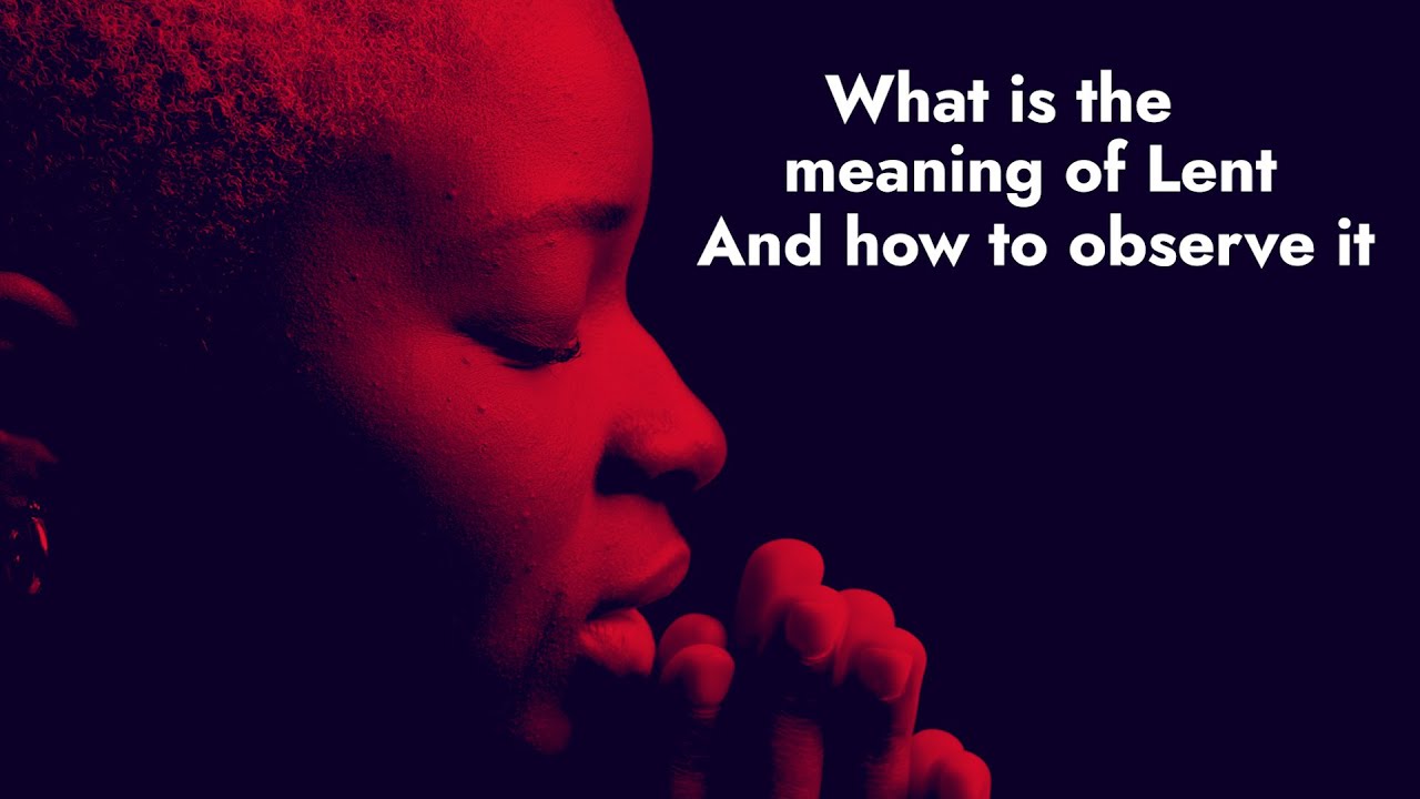 What Is The Meaning Of Lent And How To Observe It - YouTube