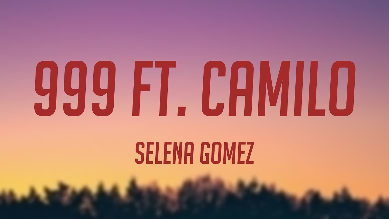 999 ft. Camilo - Selena Gomez (Lyrics) 🎙 - YouTube