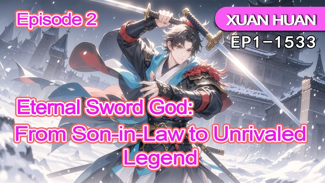 [fulfilling story]Eternal Sword God:1-1533 From Son-in-Law to Unrivaled ...