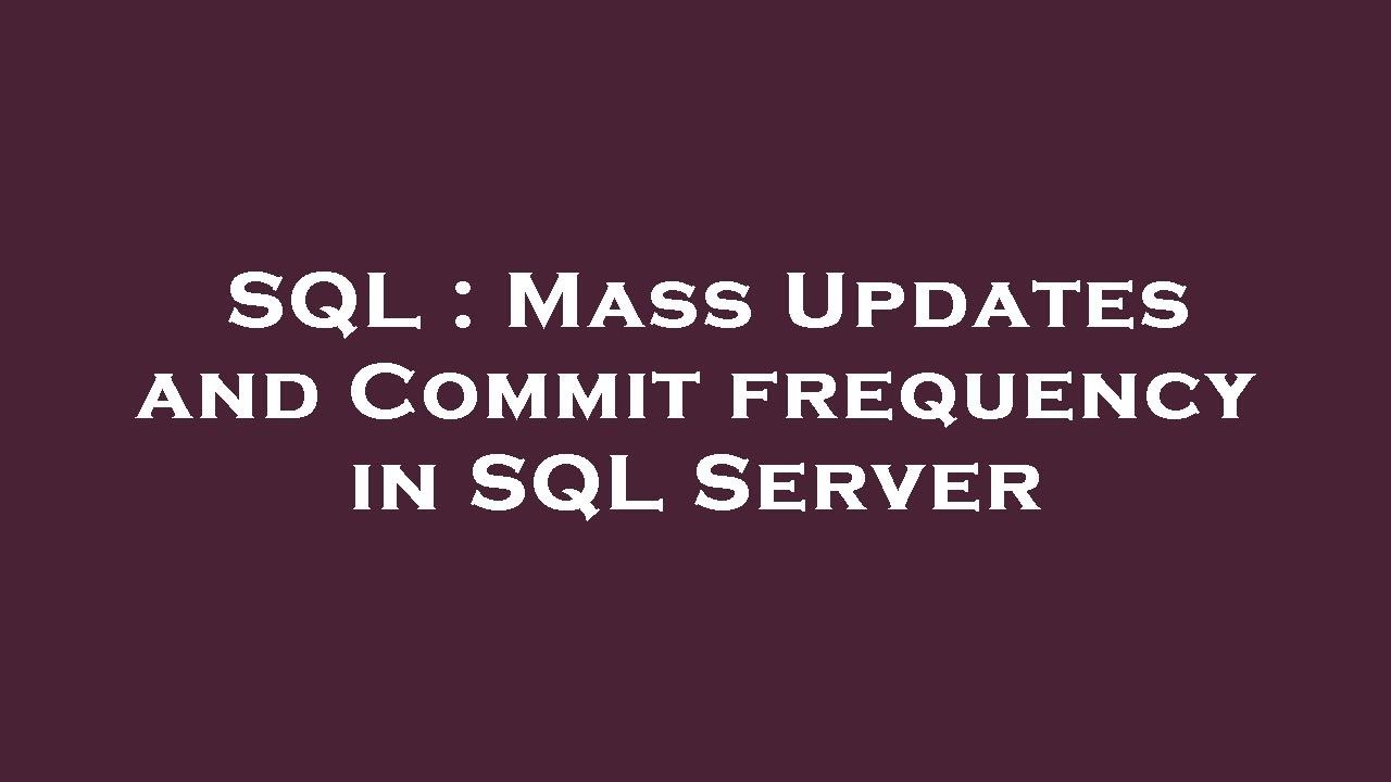 SQL : Mass Updates and Commit frequency in SQL Server - YouTube