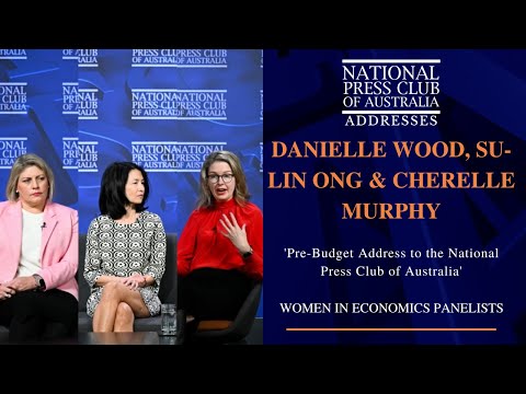 IN FULL: Danielle Wood, Su-Lin Ong & Cherelle Murphy's Pre-Budget Address to the National Press Club