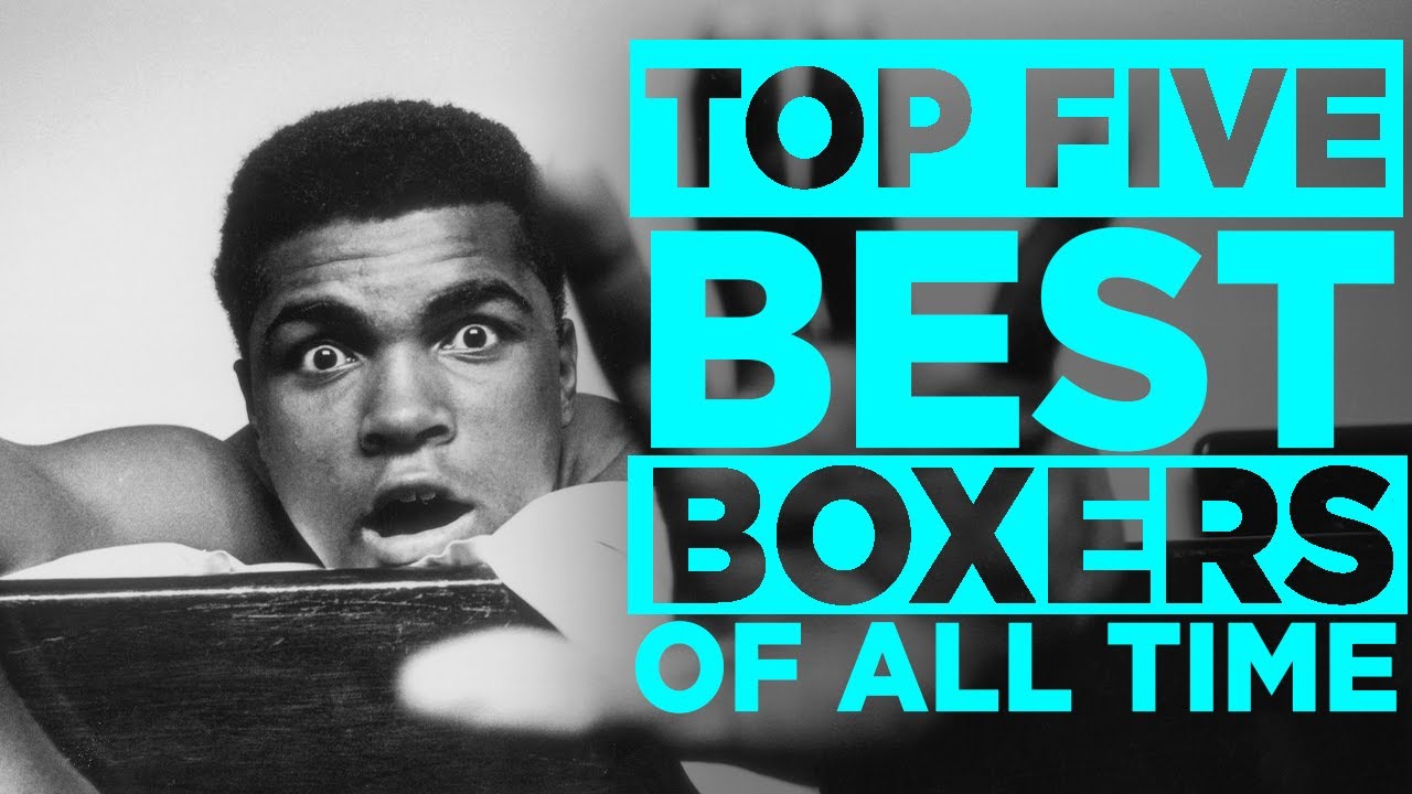 The Top Five Best Boxers of All Time - YouTube