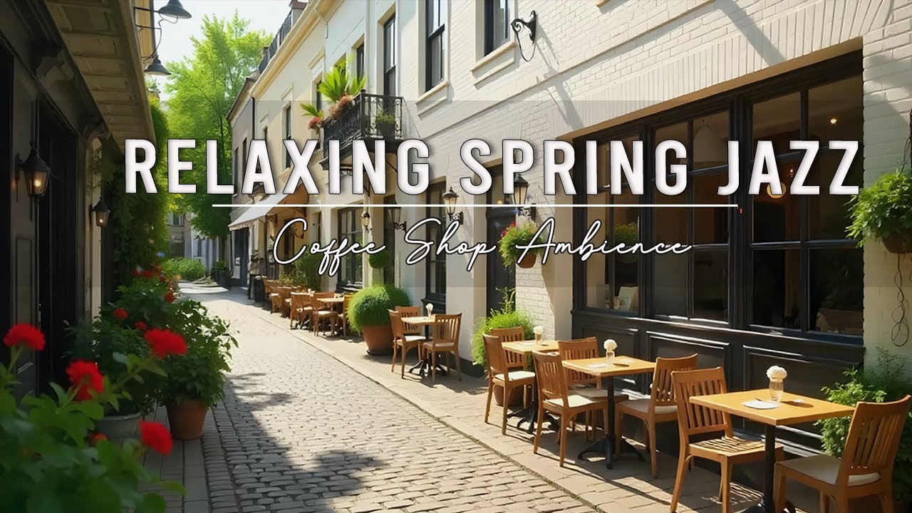 Relaxing Spring Jazz Music 🌸 Outdoor Coffee Shop Ambience & Smooth Jazz ...
