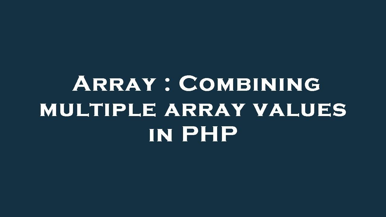 Array Combining Multiple Array Values In PHP YouTube array-combining-multiple-array-values-in-php-youtube