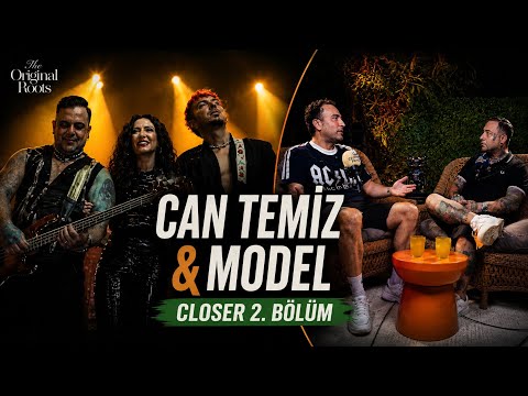 🎸🎙️CLOSER 2. BÖLÜM — CAN TEMİZ & MODEL 