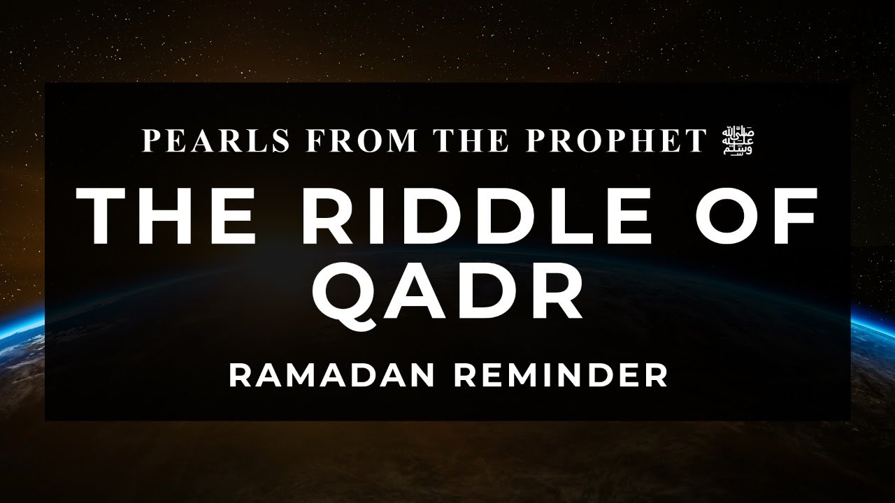 The Riddle of Qadr | Pearls from the Prophet ﷺ: Ramadan Reminder - YouTube