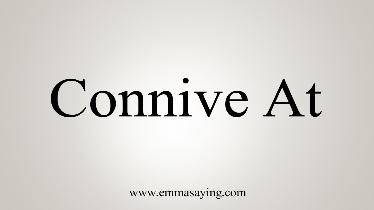 How To Say Connive At - YouTube