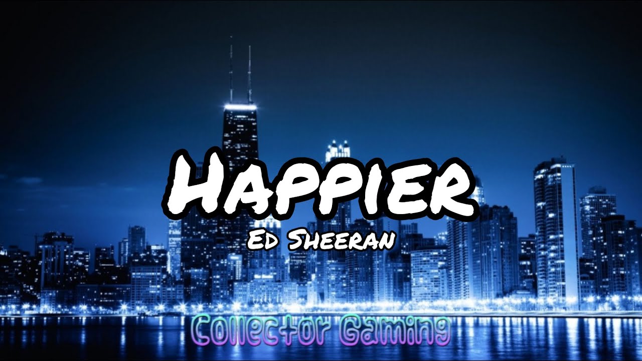 Ed Sheeran - Happier (Lyrics) - YouTube