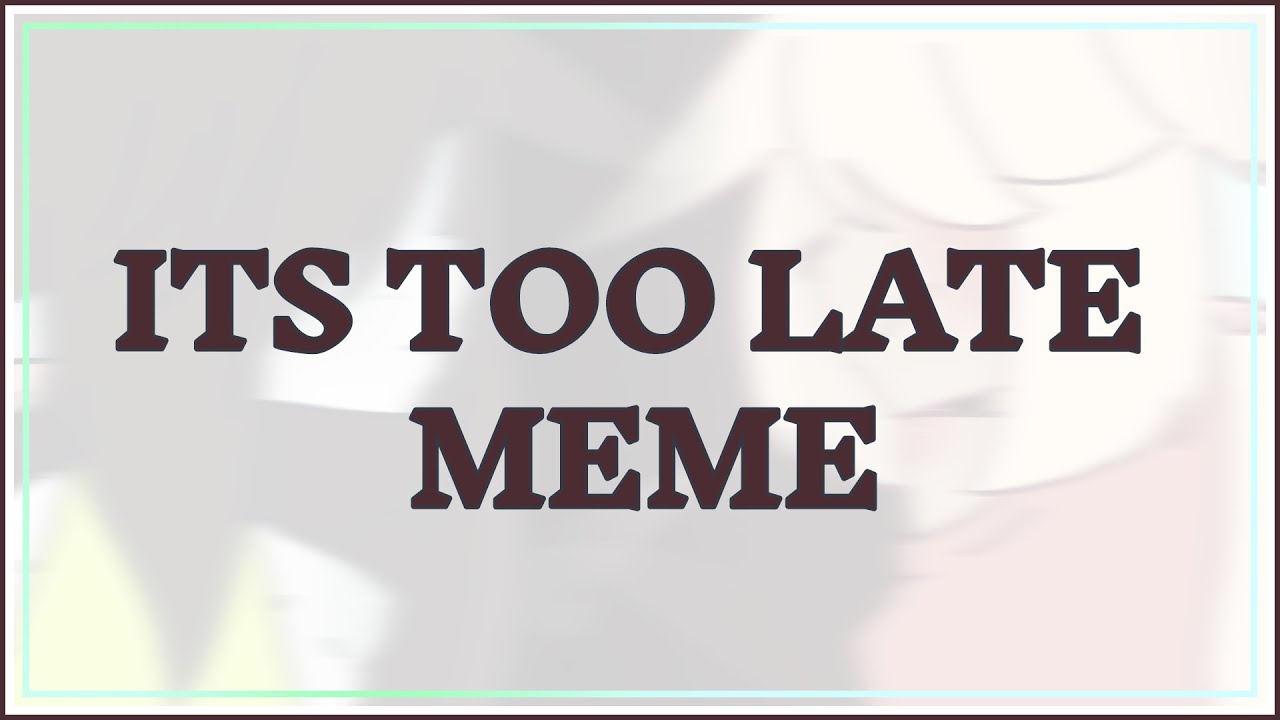 its too late meme - Flipaclip | NyokoDraws - YouTube