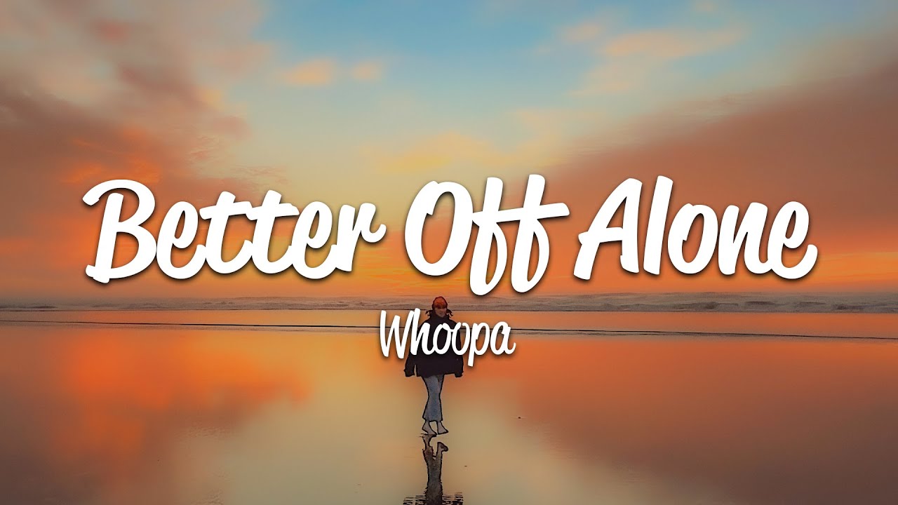 Whoopa - Better Off Alone (Lyrics) - YouTube