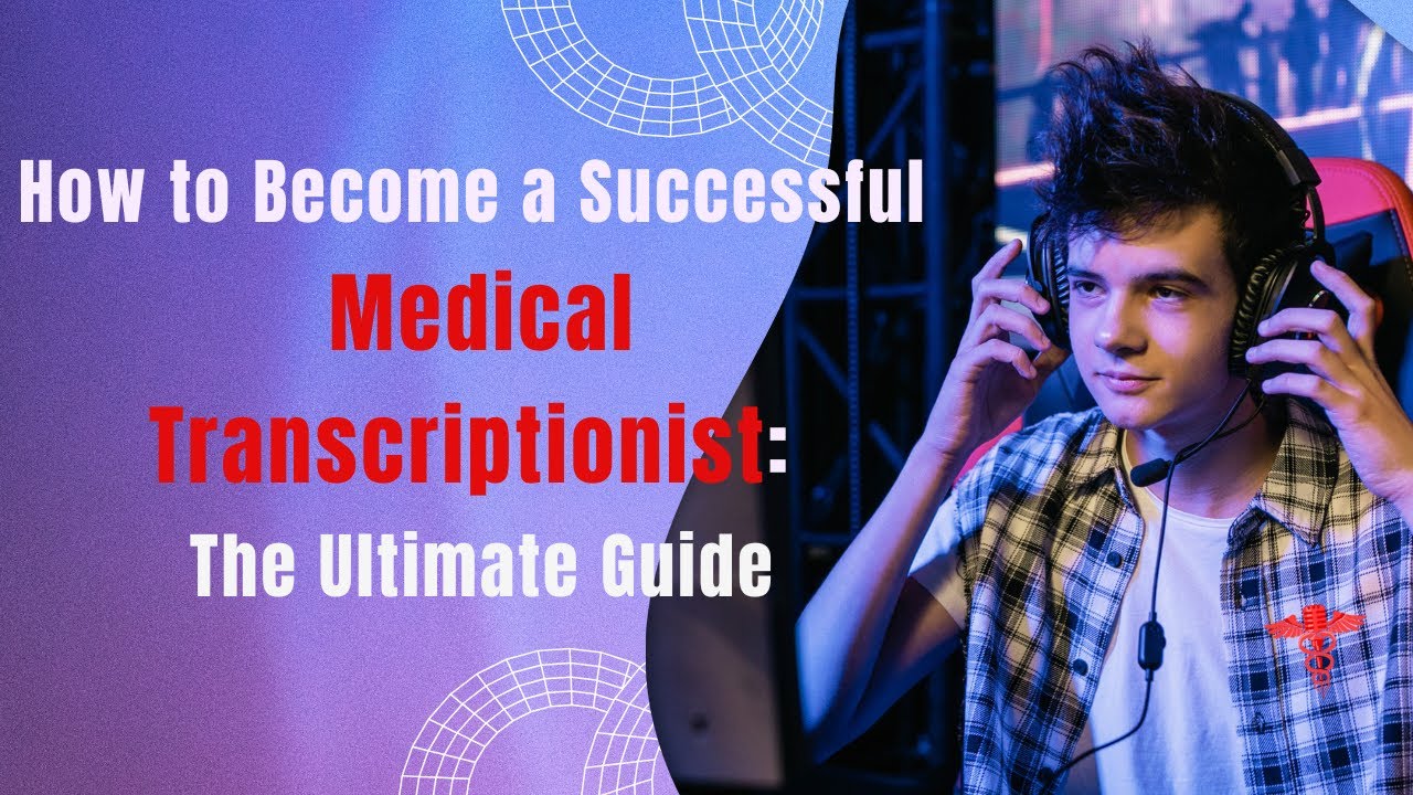 How to Become a Successful Medical Transcriptionist : The Ultimate ...