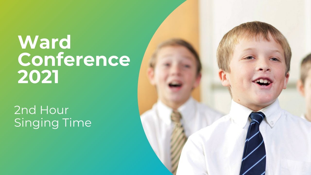 2021 Ward Conference - 2nd Hour Singing Time - YouTube