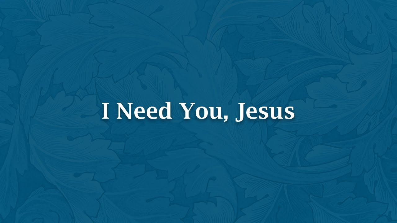I Need You, Jesus - LB 13 - YouTube