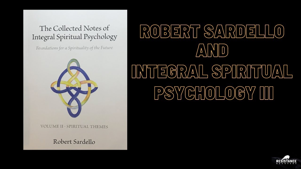 ROBERT SARDELLO & INTEGRAL SPIRITUAL PSYCHOLOGY III - RESISTANCE ...