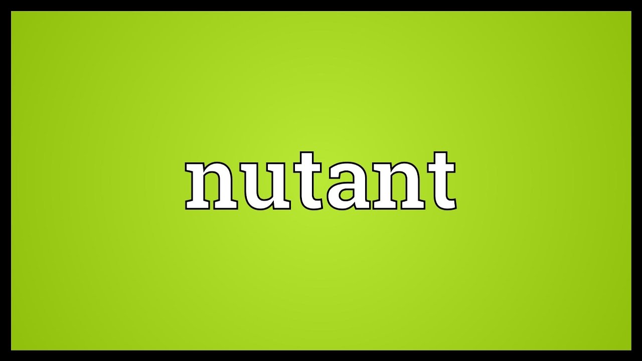 Nutant Meaning - YouTube