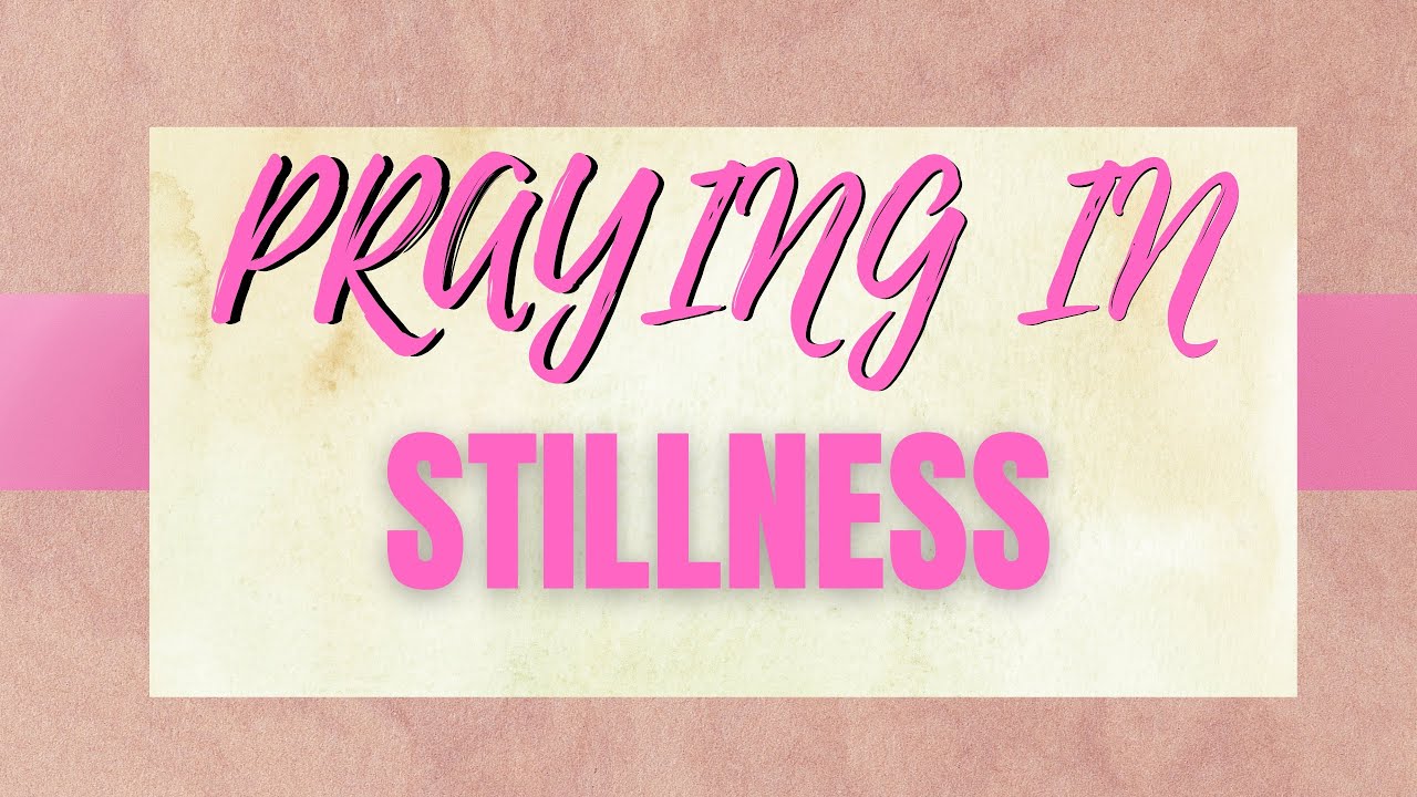 Praying in Stillness #bestill #pray - YouTube