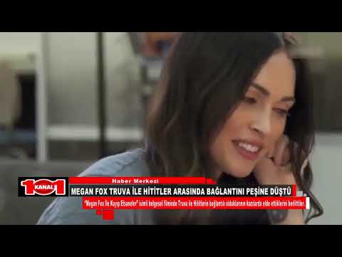 MEGAN FOX TRUVA İLE HİTİTLER ARASINDA BAĞLANTINI PEŞİNE DÜŞTÜ