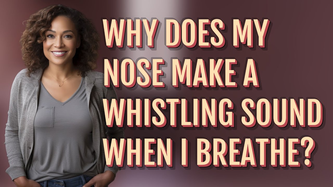 Why does my nose make a whistling sound when I breathe? - YouTube
