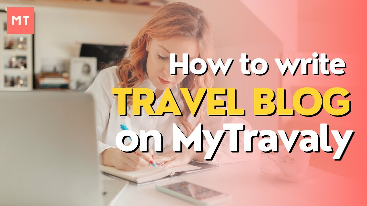 How to write a travel blog on MyTravaly? - YouTube