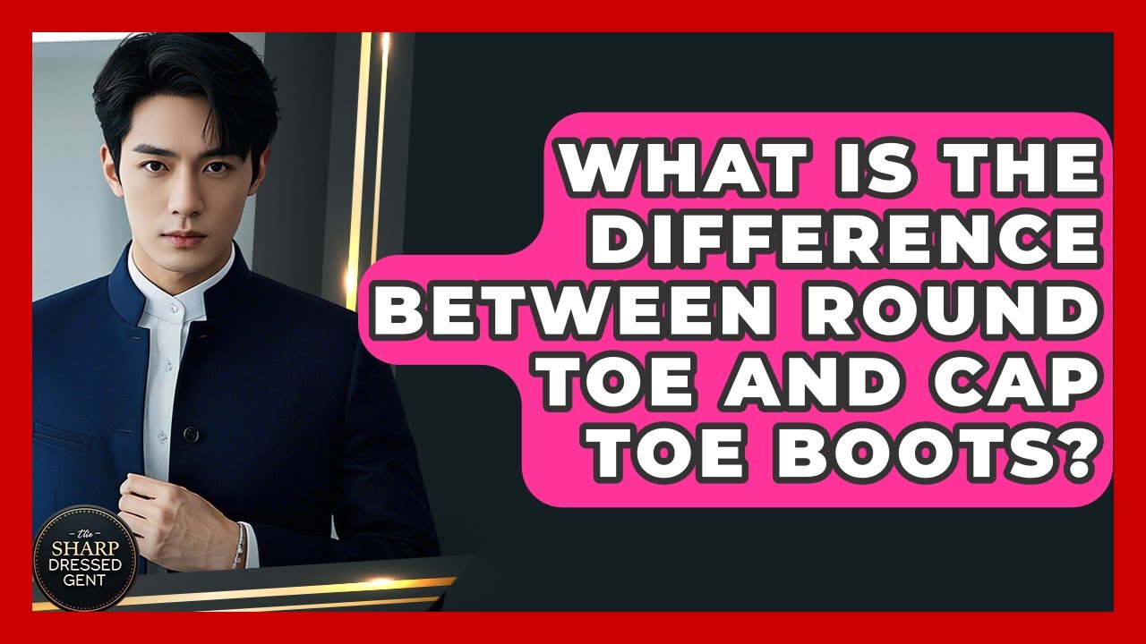 What Is The Difference Between Round Toe And Cap Toe Boots? - The Sharp ...