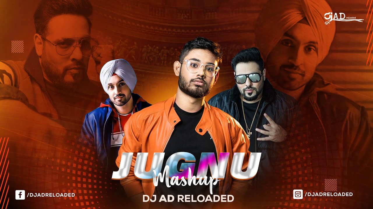 JUGNU ( Mashup ) - DJ AD Reloaded | Badshah | Diljit Dosanjh | Hassan ...