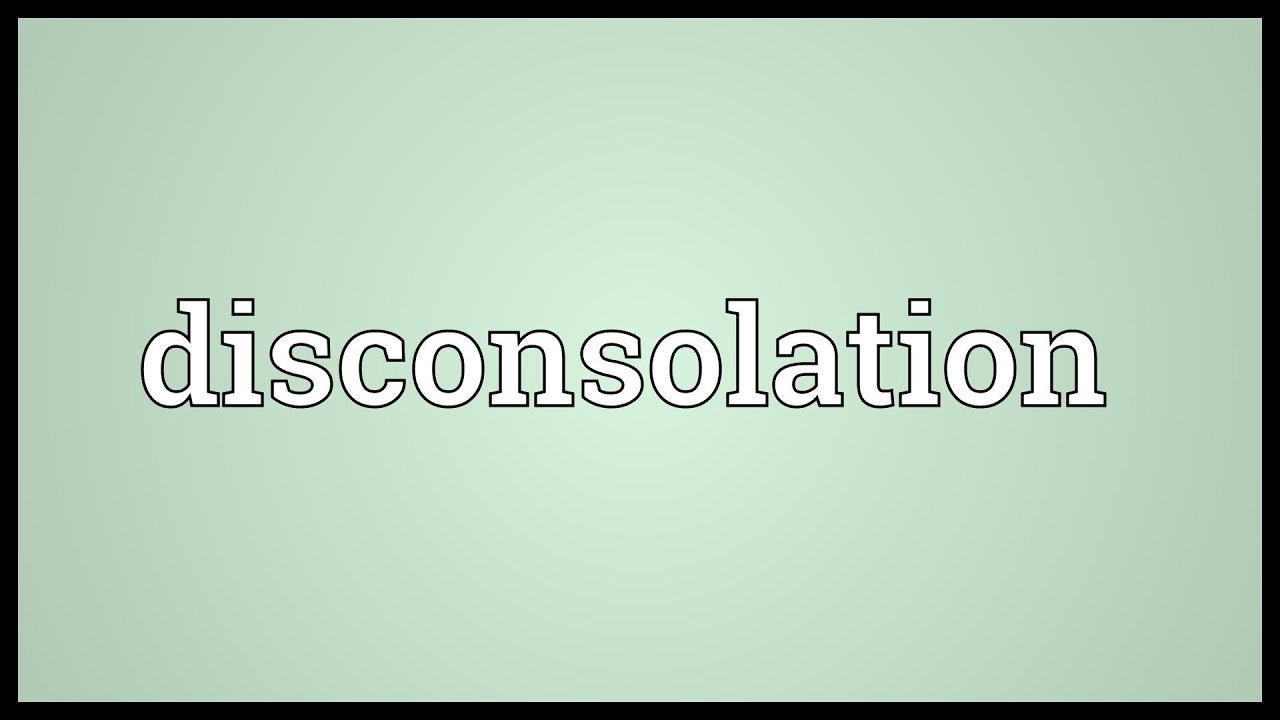 Disconsolation Meaning - YouTube