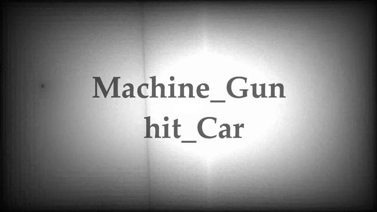 Machine Gun hit Car || Sound effect.. - YouTube