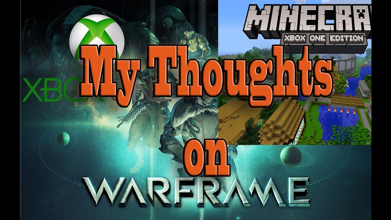 My Thoughts on Minecraft and Warframe for XB1 - YouTube