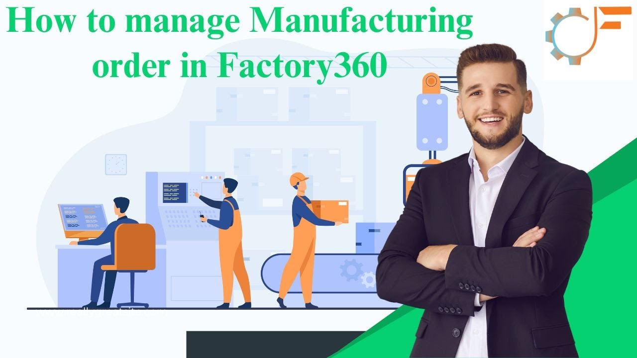 How to manage Manufacturing Order in Factory360 - YouTube