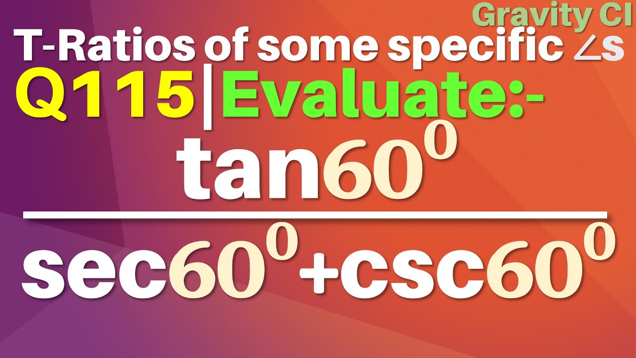 Q115 | Evaluate: tan 60 degree / sec 60 degree + cosec 60 degree | tan ...